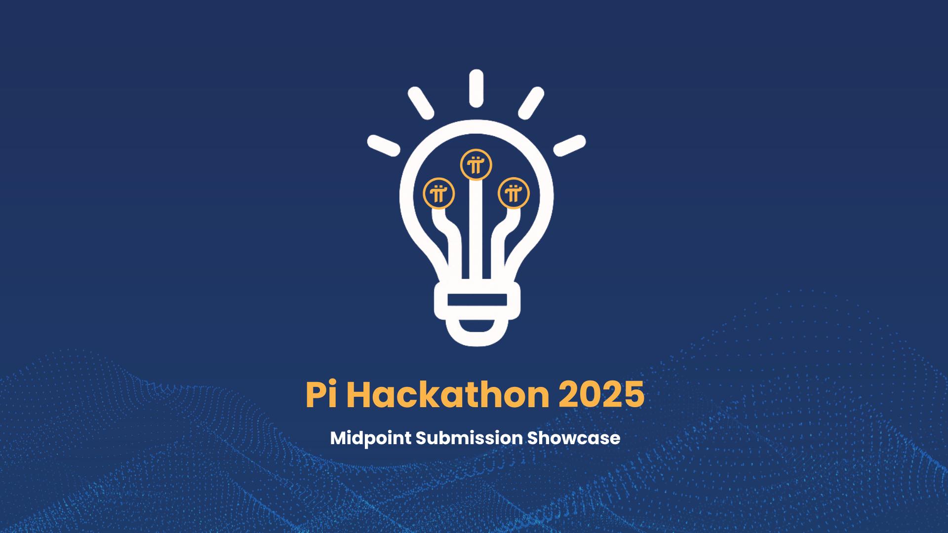 Hackathon 2025 Midpoint | Pi Network